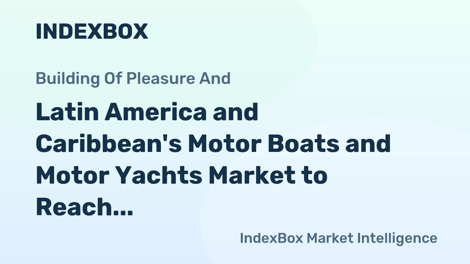 Latin America and Caribbean's Motor Boats and Motor Yachts Market to Reach 273K Units and $14.4B by 2035