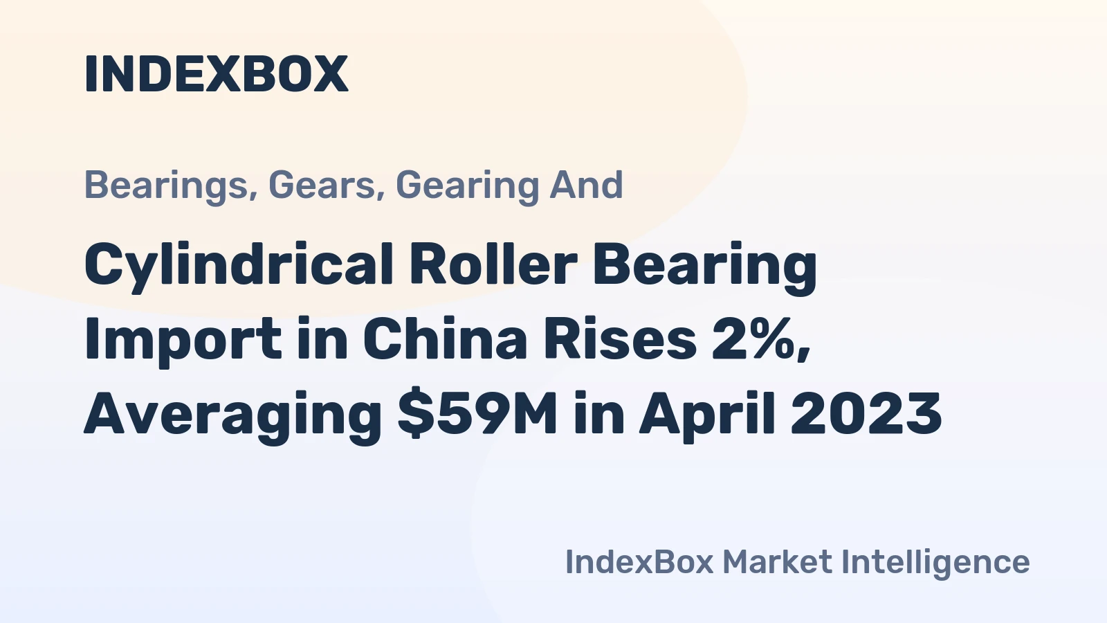 Cylindrical Roller Bearing Import in China Rises 2%, Averaging $59M in April 2023