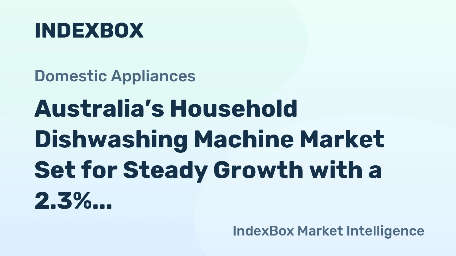 Australia’s Household Dishwashing Machine Market Set for Steady Growth with a 2.3% CAGR