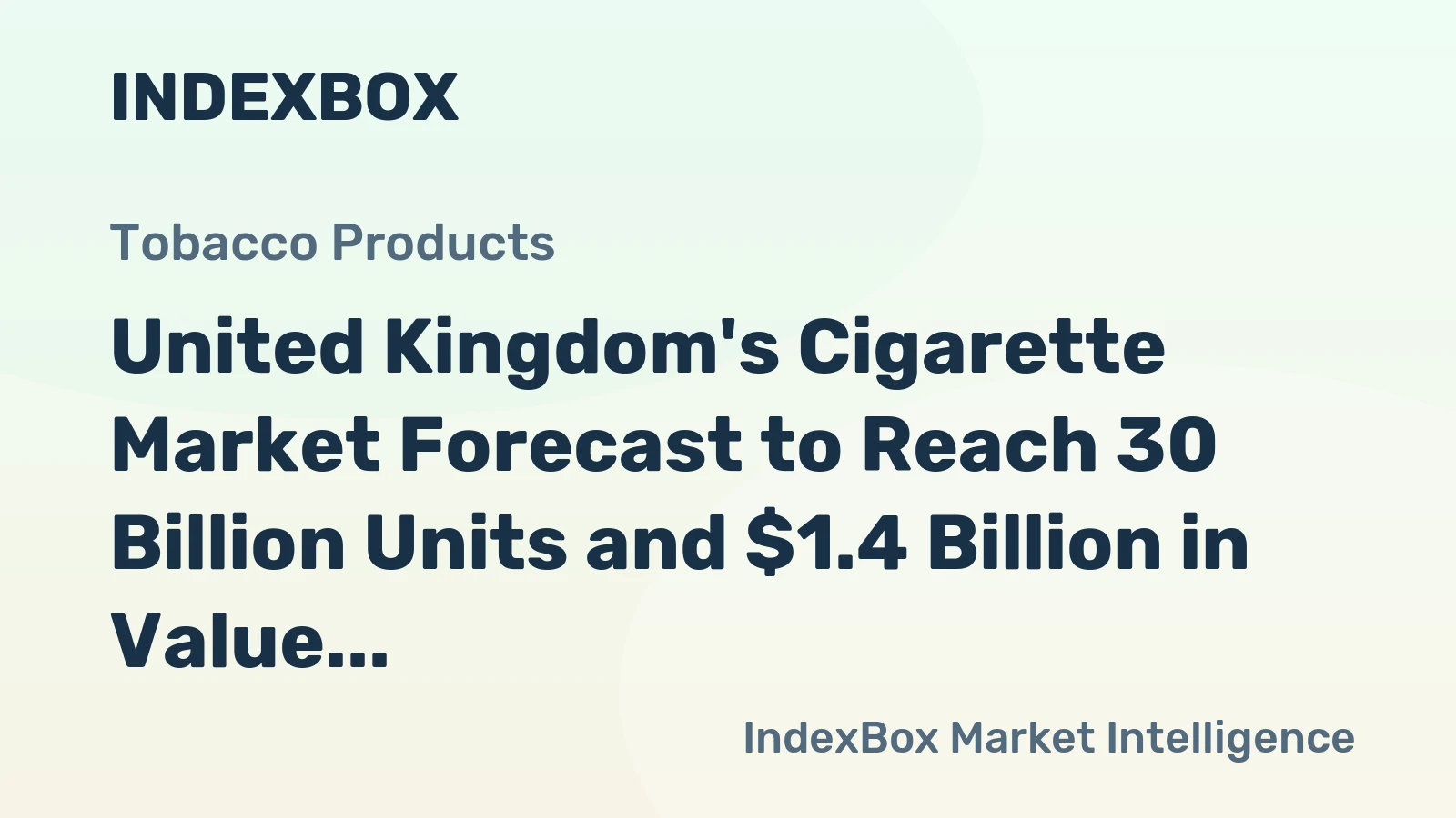 United Kingdom's Cigarette Market Forecast to Reach 30 Billion Units and $1.4 Billion in Value