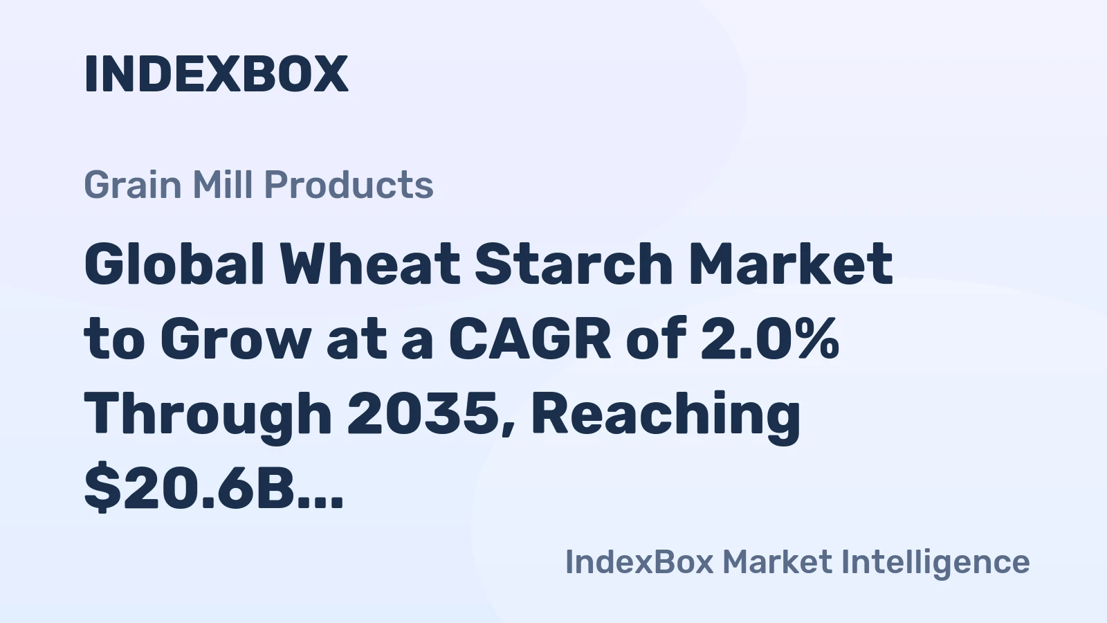 Global Wheat Starch Market to Grow at a CAGR of 2.0% Through 2035, Reaching $20.6B in Value