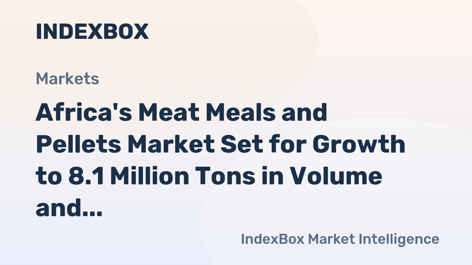 Africa's Meat Meals and Pellets Market Set for Growth to 8.1 Million Tons in Volume and $4.6 Billion in Value