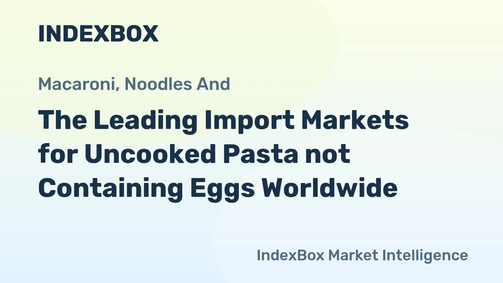 The Leading Import Markets for Uncooked Pasta not Containing Eggs Worldwide