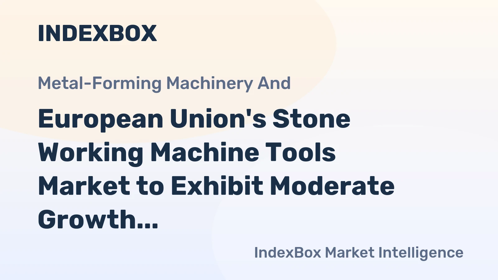 European Union's Stone Working Machine Tools Market to Exhibit Moderate Growth with CAGR of +2.3%