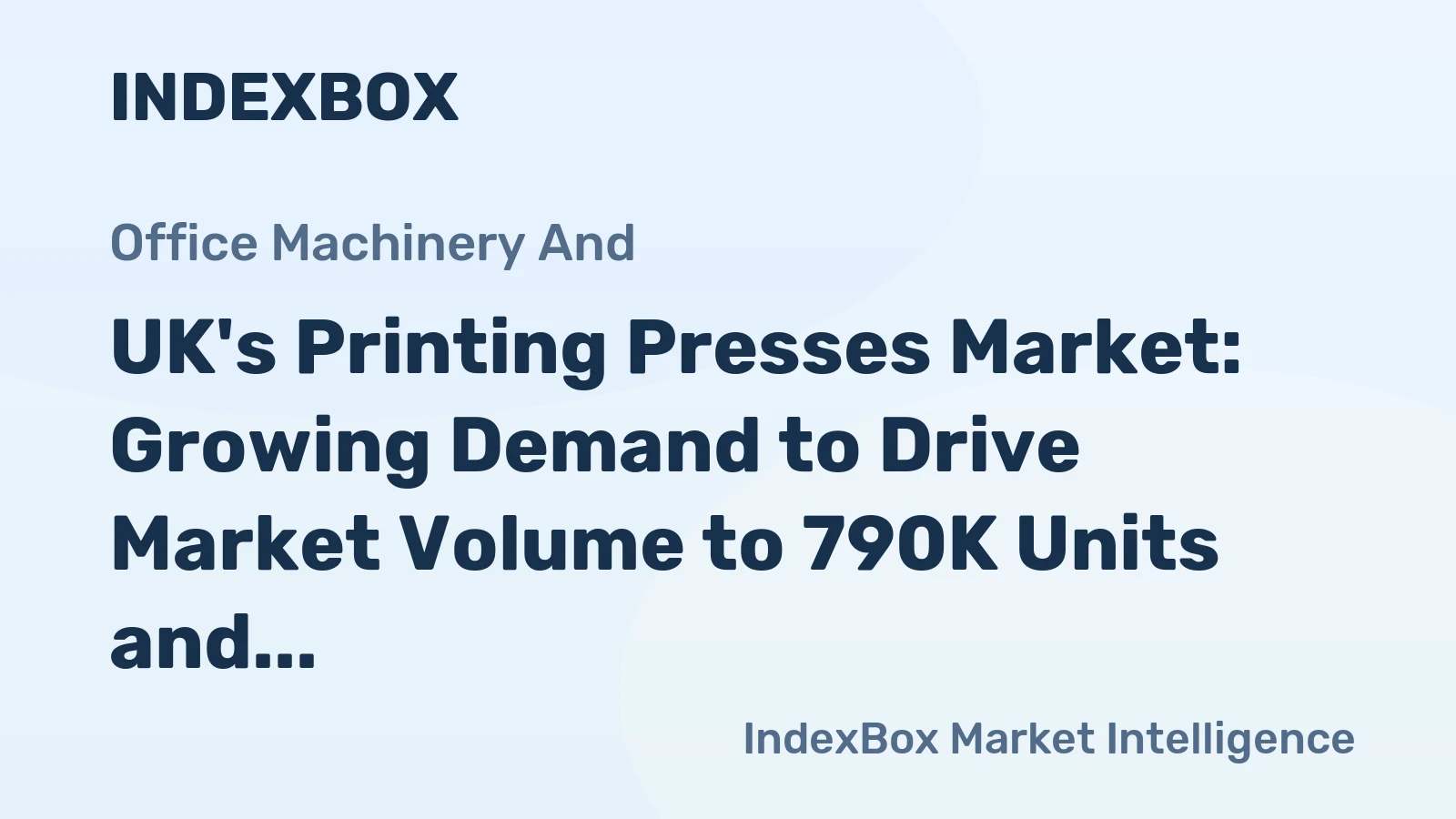 UK's Printing Presses Market: Growing Demand to Drive Market Volume to 790K Units and Market Value to $577M by 2035