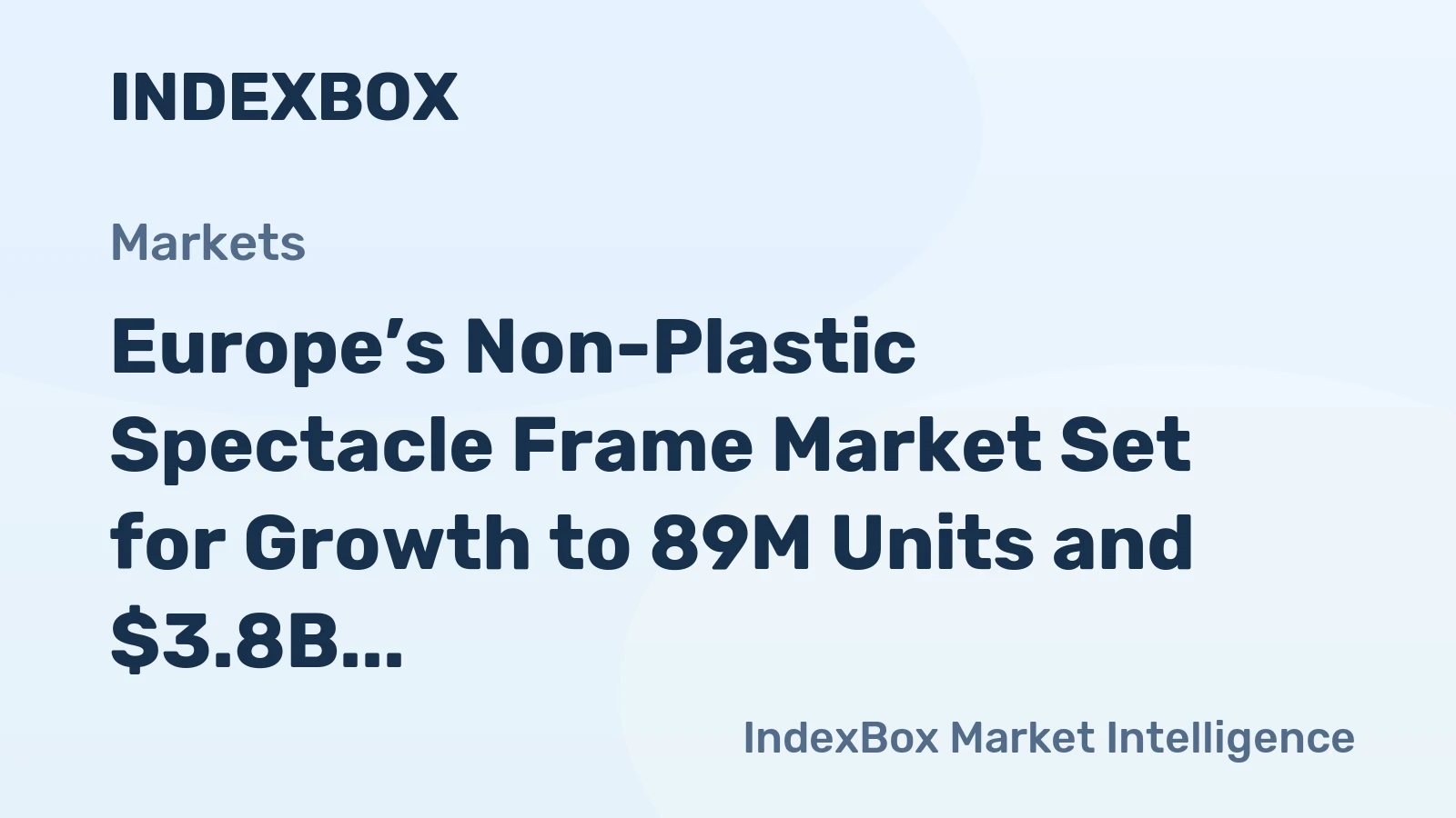 Europe’s Non-Plastic Spectacle Frame Market Set for Growth to 89M Units and $3.8B Value