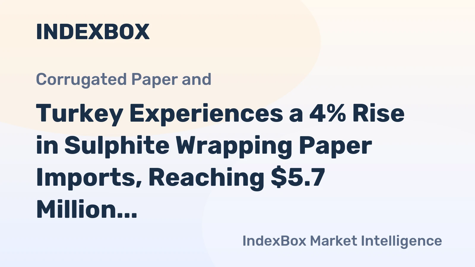 Turkey Experiences a 4% Rise in Sulphite Wrapping Paper Imports, Reaching $5.7 Million in 2023