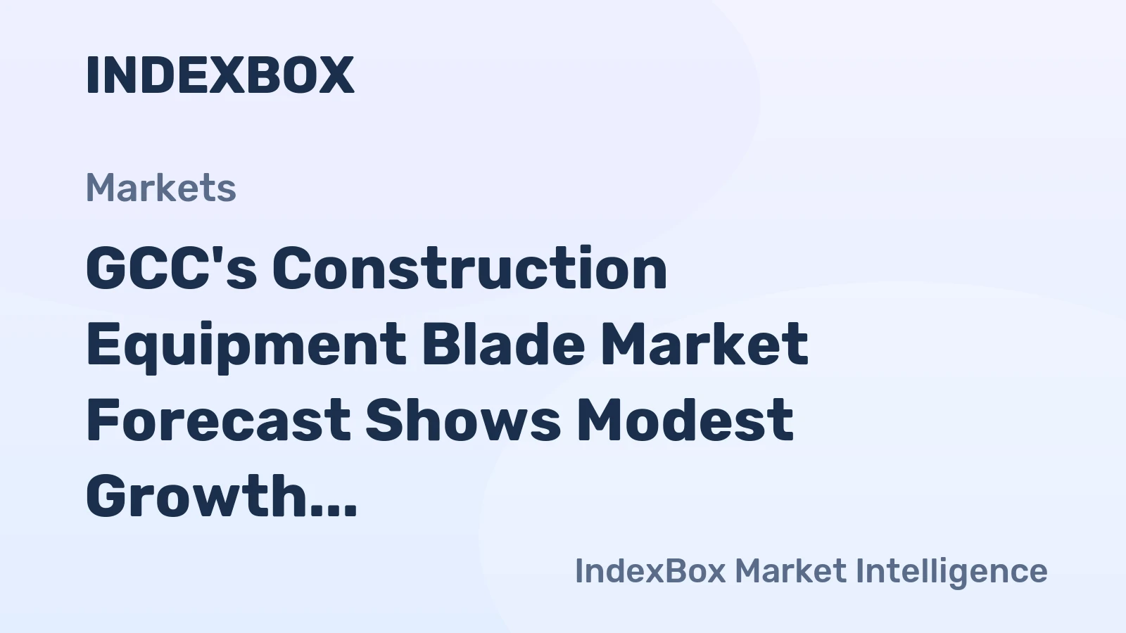 GCC's Construction Equipment Blade Market Forecast Shows Modest Growth With 2% Value CAGR