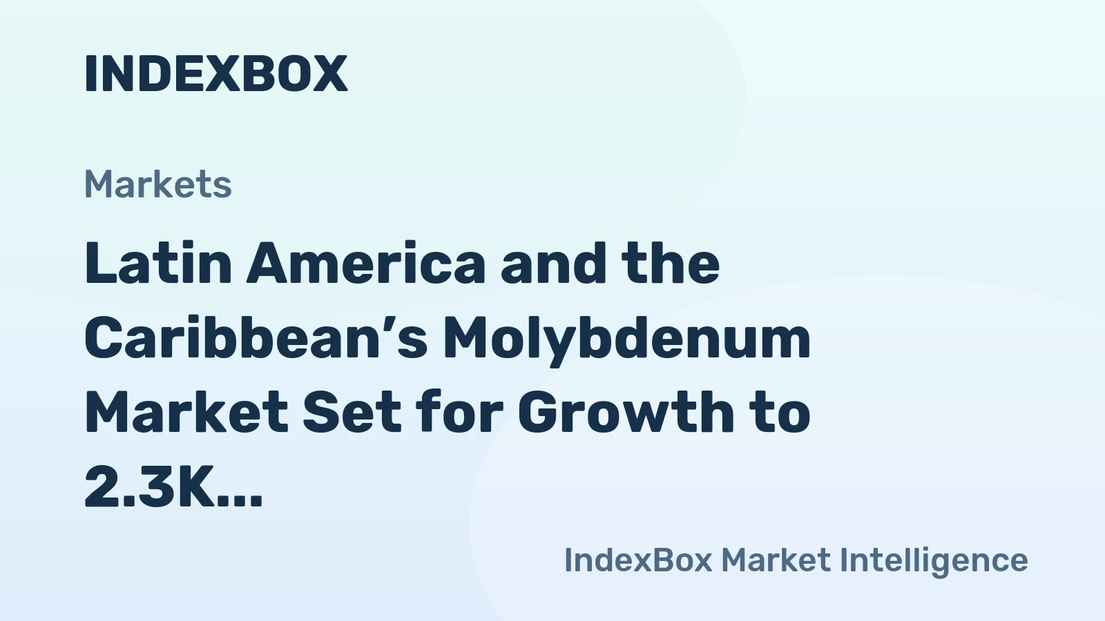 Latin America and the Caribbean’s Molybdenum Market Set for Growth to 2.3K Tons and $62M