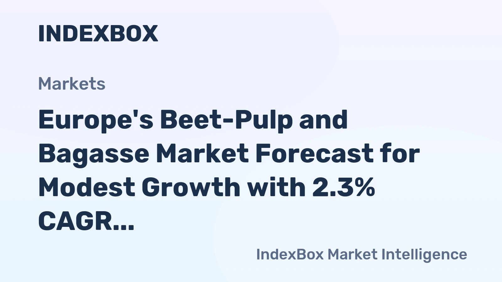 Europe's Beet-Pulp and Bagasse Market Forecast for Modest Growth with 2.3% CAGR in Value