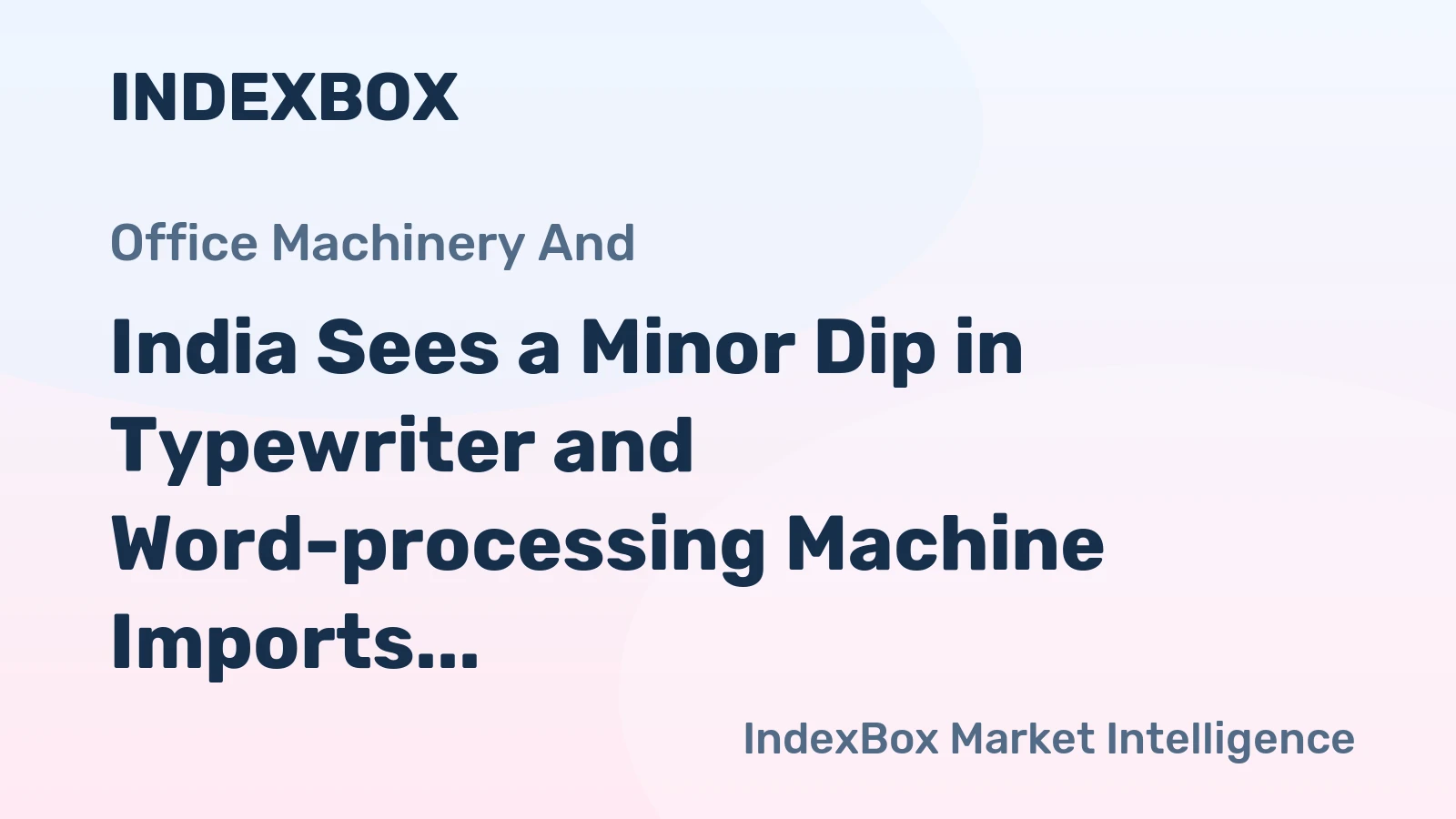 India Sees a Minor Dip in Typewriter and Word-processing Machine Imports, Down to $362K in 2023