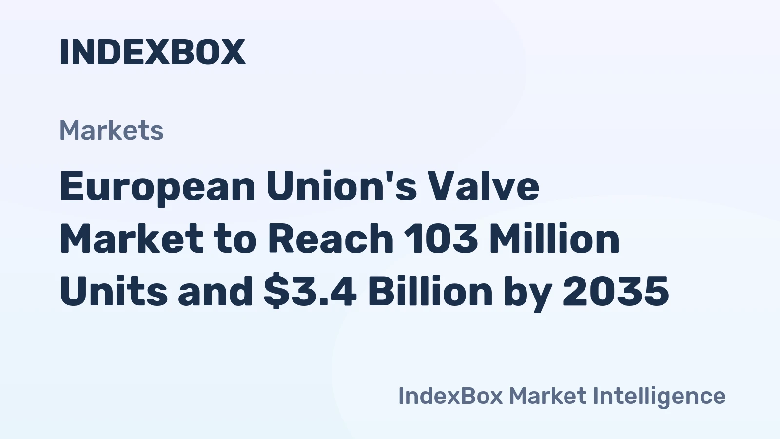 European Union's Valve Market to Reach 103 Million Units and $3.4 Billion by 2035