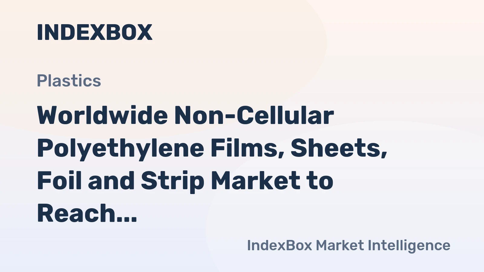 Worldwide Non-Cellular Polyethylene Films, Sheets, Foil and Strip Market to Reach $133.8B by 2035 with a CAGR of +2.4%