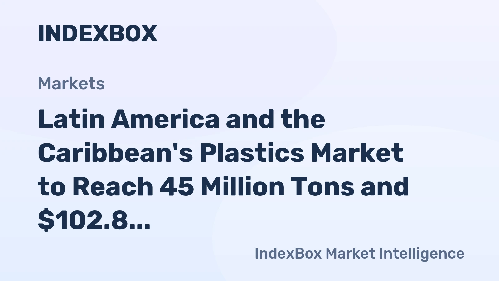 Latin America and the Caribbean's Plastics Market to Reach 45 Million Tons and $102.8 Billion