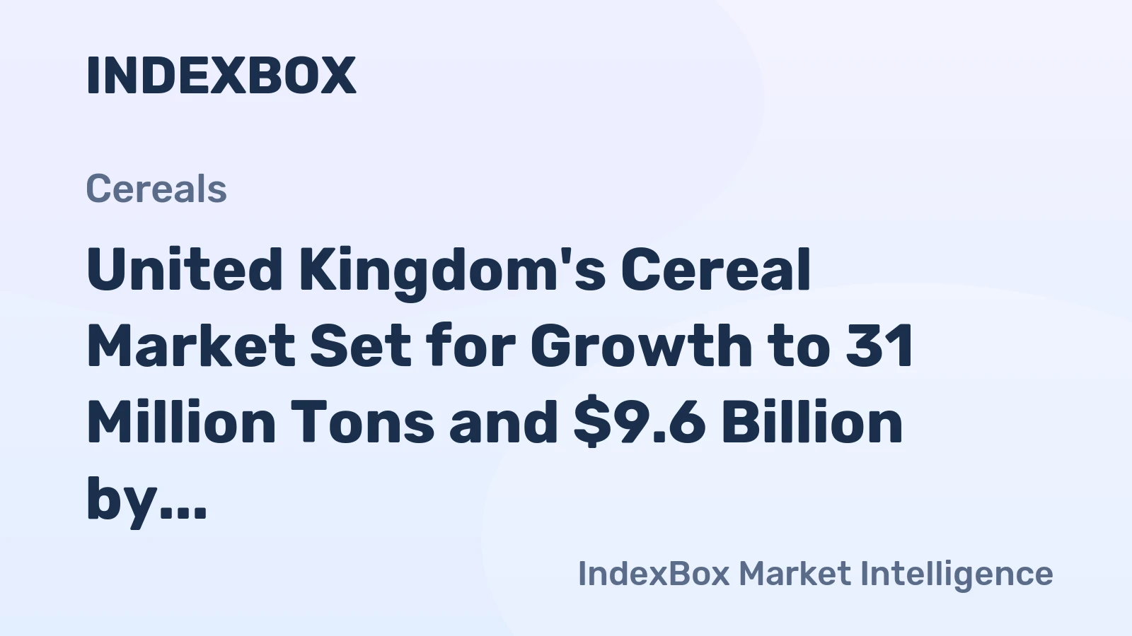 United Kingdom's Cereal Market Set for Growth to 31 Million Tons and $9.6 Billion by 2035