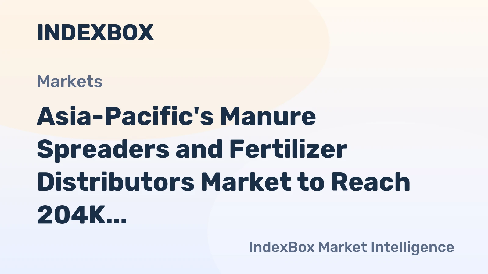 Asia-Pacific's Manure Spreaders and Fertilizer Distributors Market to Reach 204K Units and $2.1B by 2035