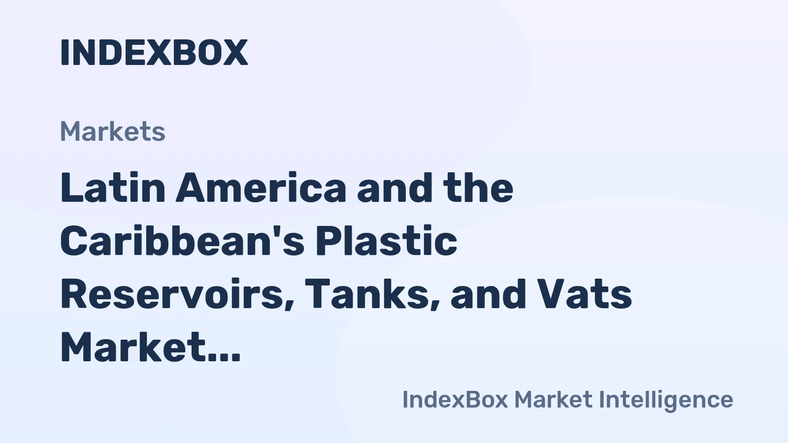 Latin America and the Caribbean's Plastic Reservoirs, Tanks, and Vats Market to Reach 266K Tons and $1.3B by 2035