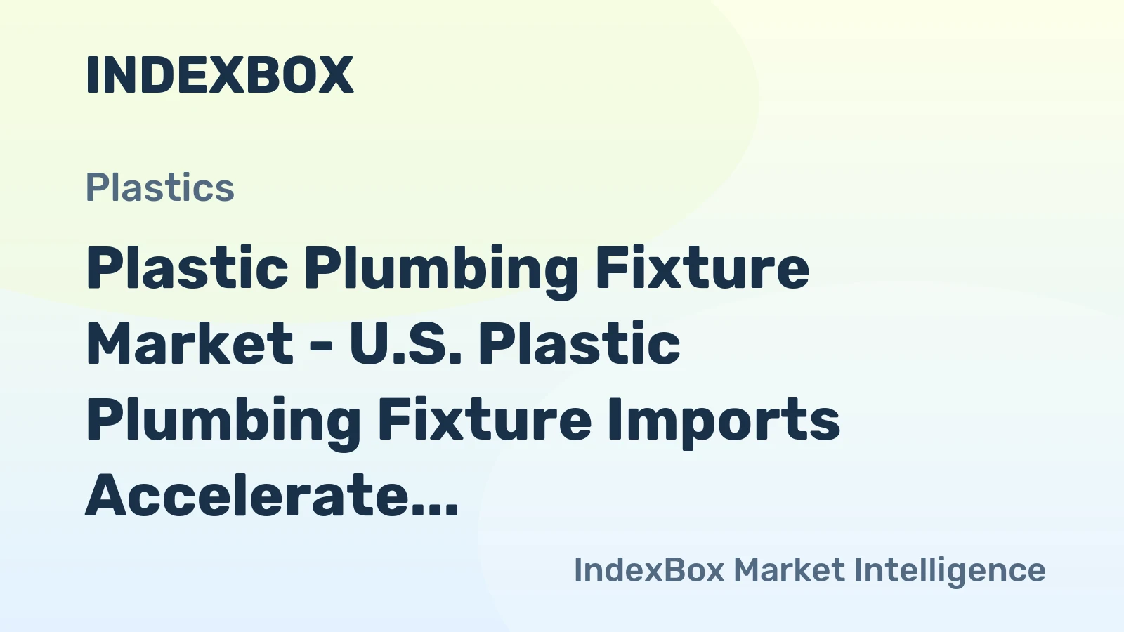 Plastic Plumbing Fixture Market - U.S. Plastic Plumbing Fixture Imports Accelerate, Fueled by Supplies from China
