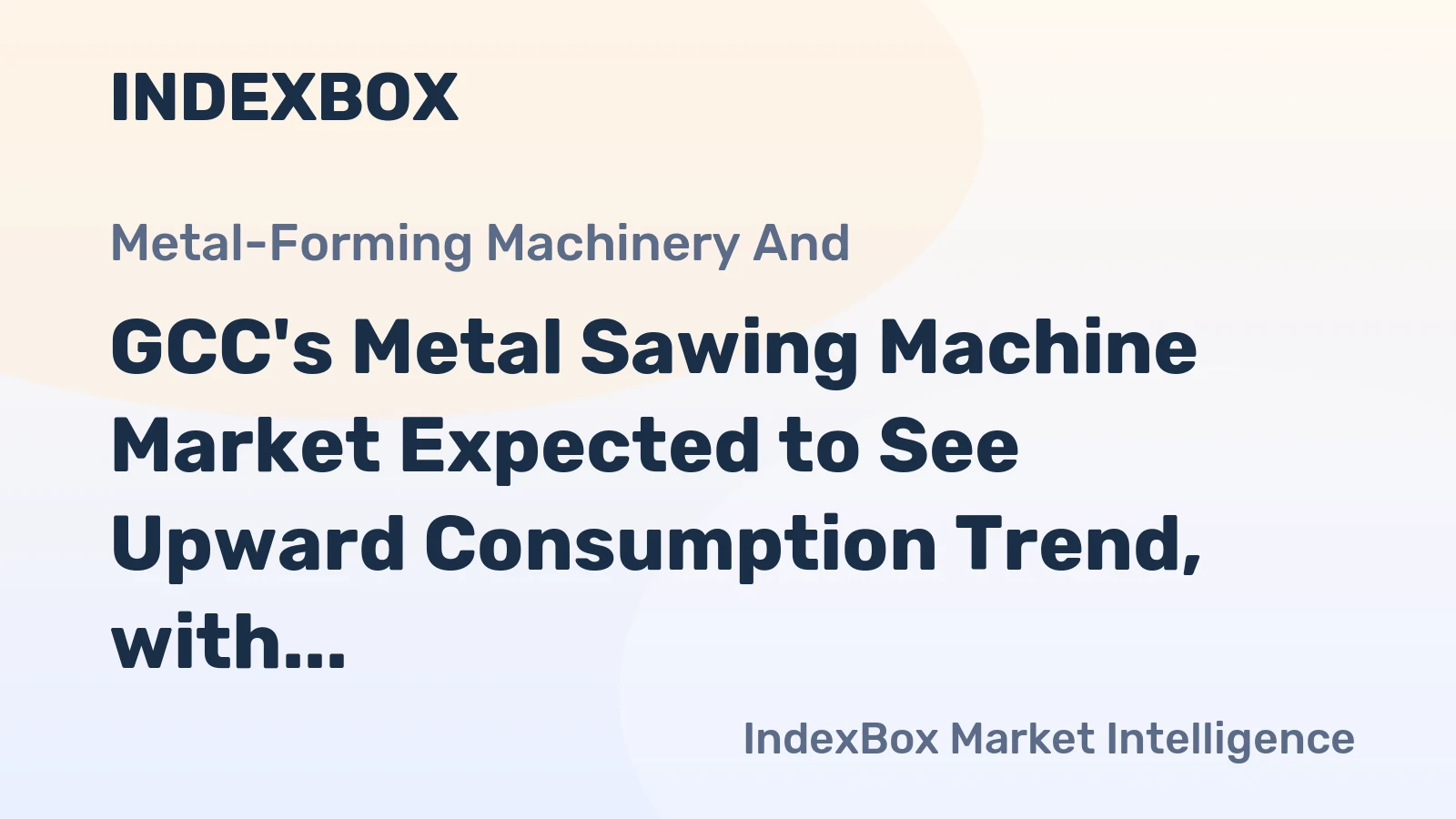 GCC's Metal Sawing Machine Market Expected to See Upward Consumption Trend, with Market Volume Reaching 113K Units and Value Reaching $52M by 2035