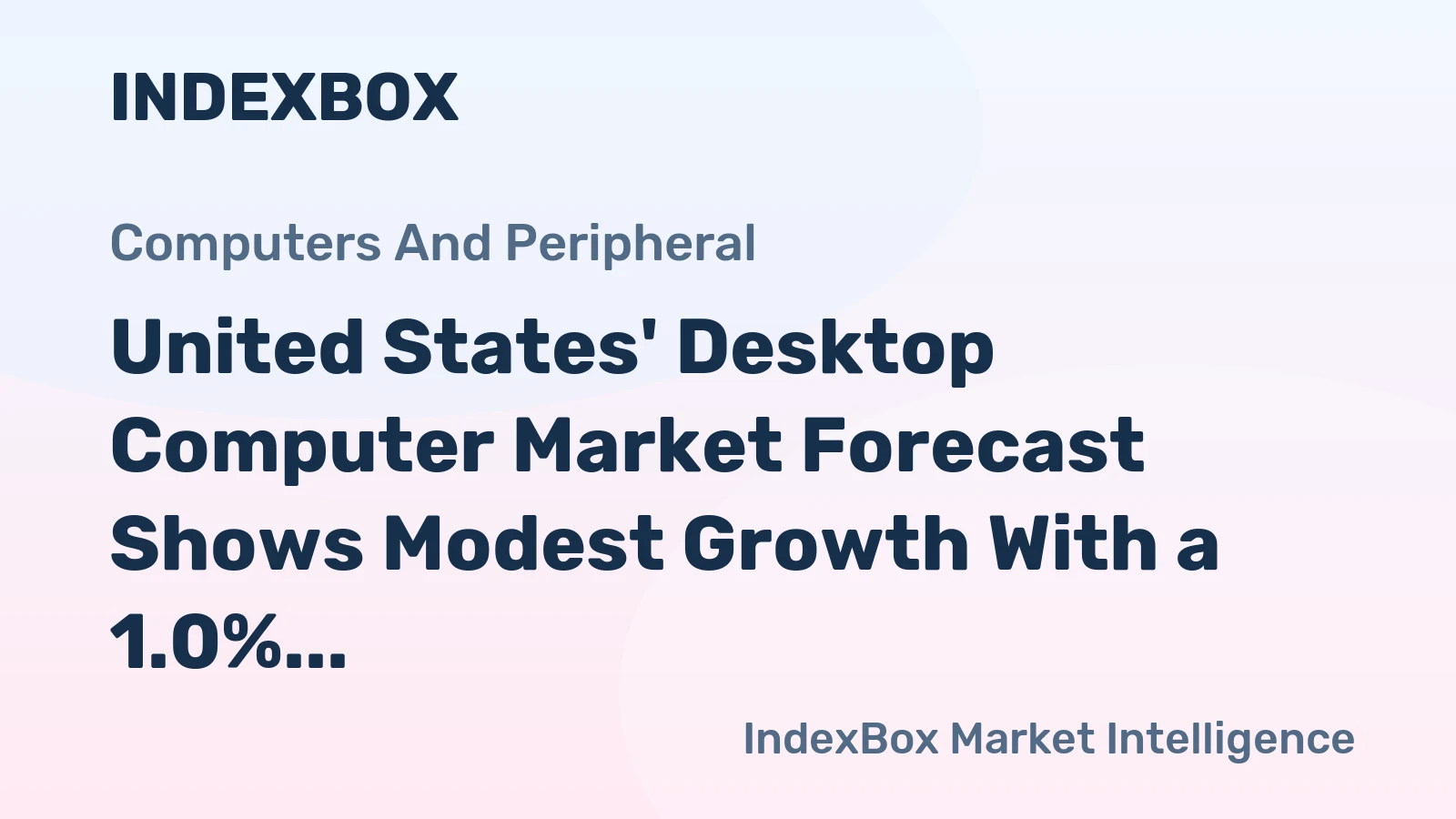 United States' Desktop Computer Market Forecast Shows Modest Growth With a 1.0% CAGR in Value
