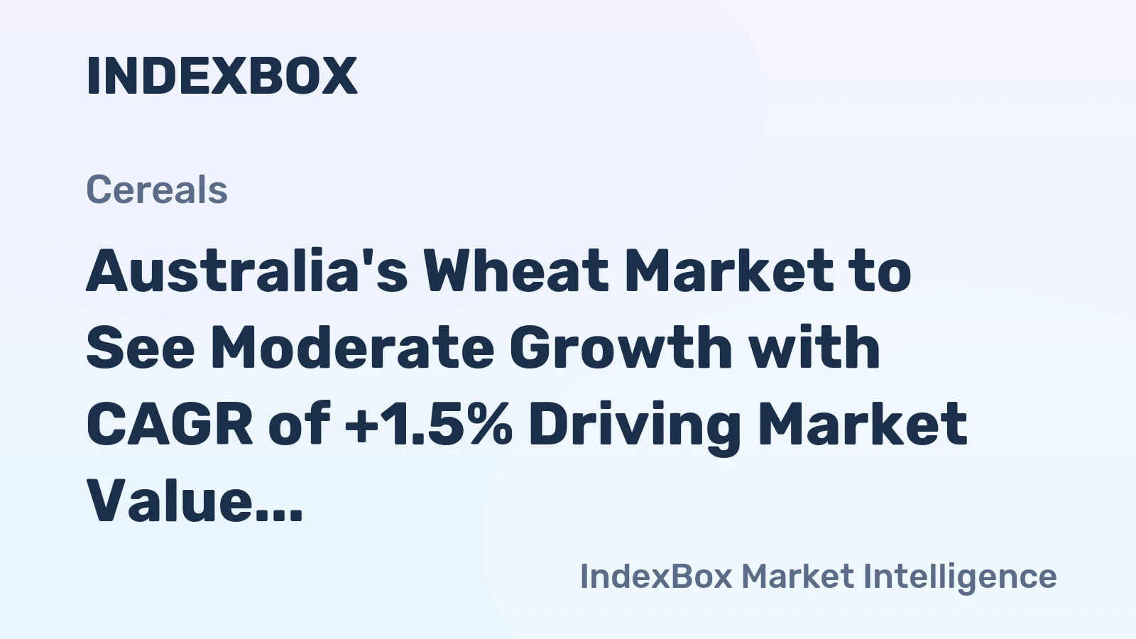 Australia's Wheat Market to See Moderate Growth with CAGR of +1.5% Driving Market Value to $6.5B by 2035