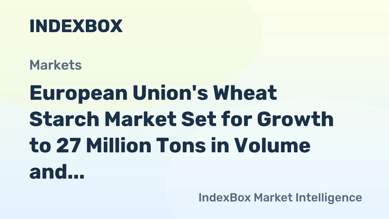 European Union's Wheat Starch Market Set for Growth to 27 Million Tons in Volume and 17 Billion in Value