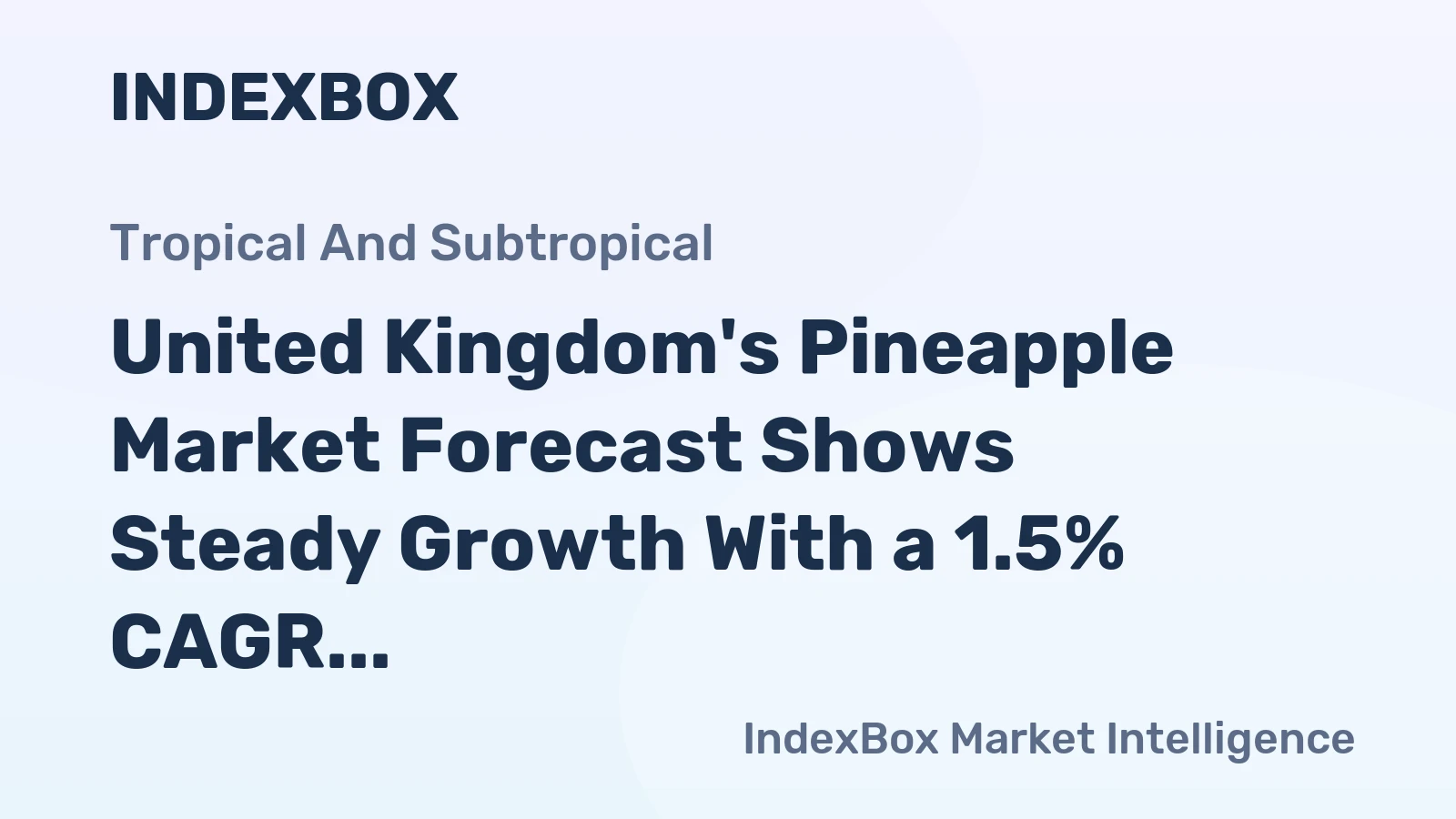 United Kingdom's Pineapple Market Forecast Shows Steady Growth With a 1.5% CAGR in Value