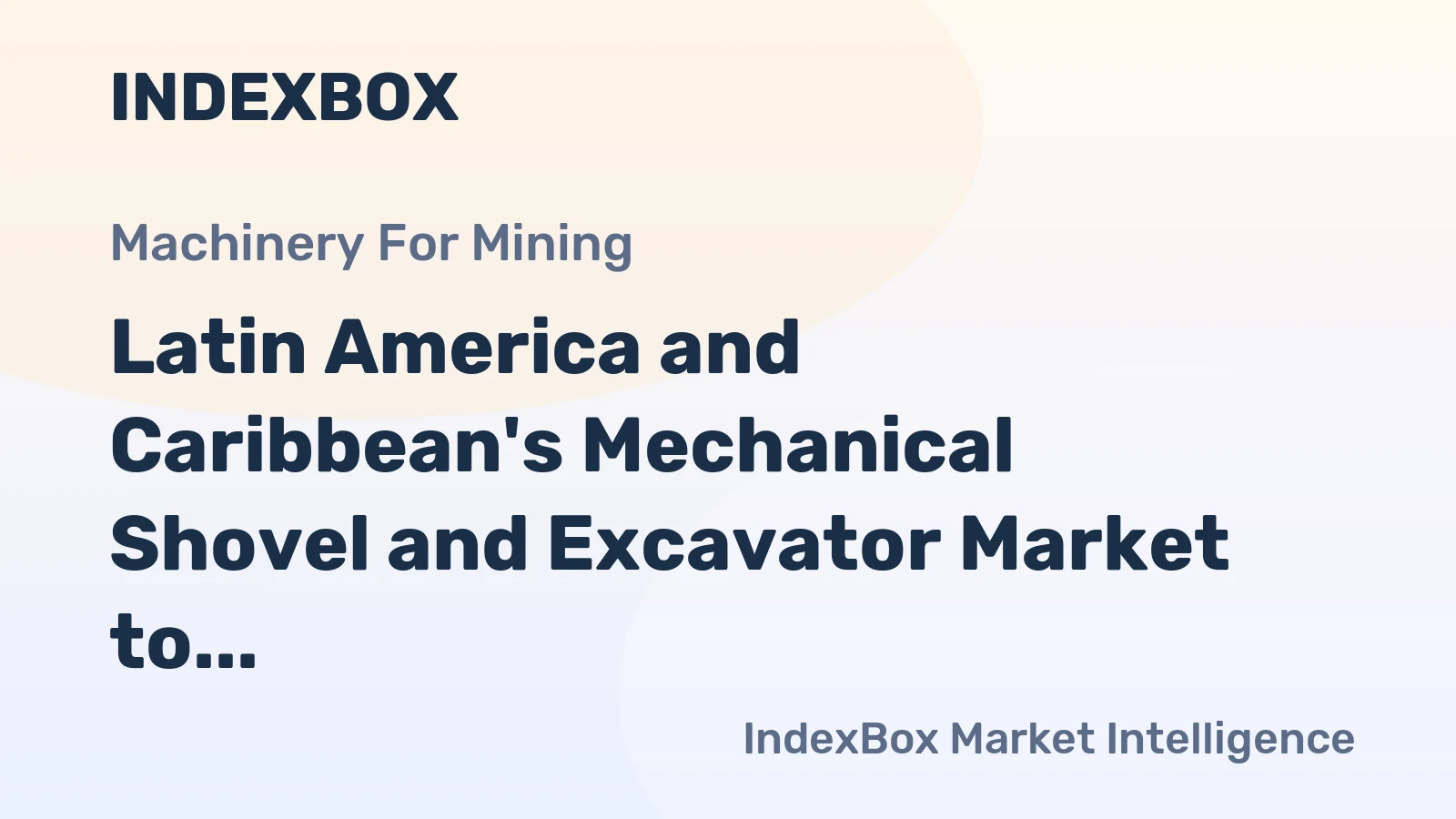 Latin America and Caribbean's Mechanical Shovel and Excavator Market to Grow at CAGR of +1.3% over Next Decade, Reaching $10.2B in 2035