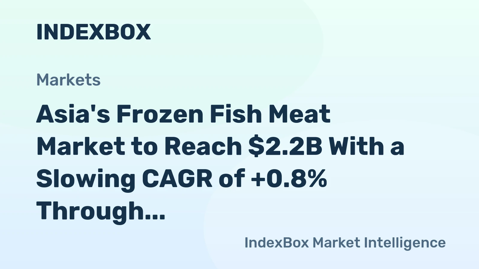 Asia's Frozen Fish Meat Market to Reach $2.2B With a Slowing CAGR of +0.8% Through 2035