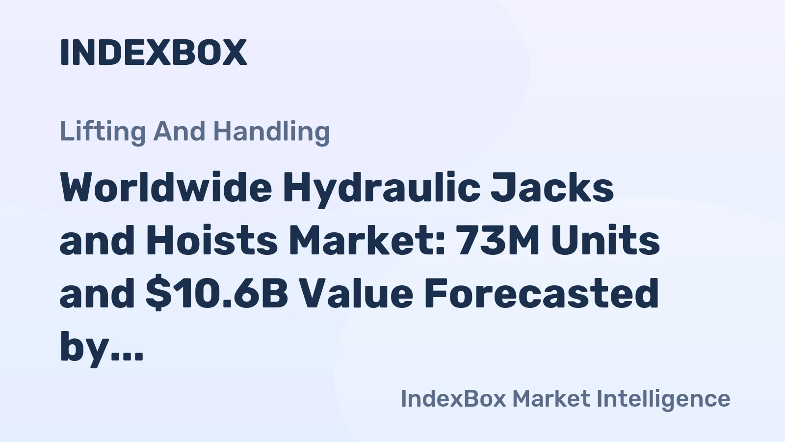 Worldwide Hydraulic Jacks and Hoists Market: 73M Units and $10.6B Value Forecasted by 2030