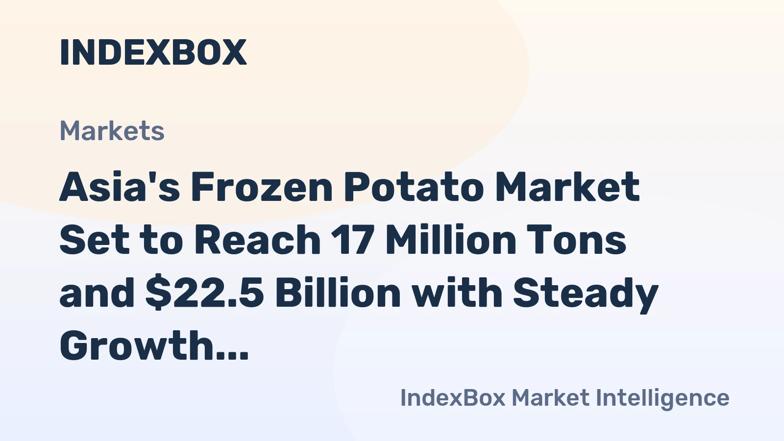 Asia's Frozen Potato Market Set to Reach 17 Million Tons and $22.5 Billion with Steady Growth