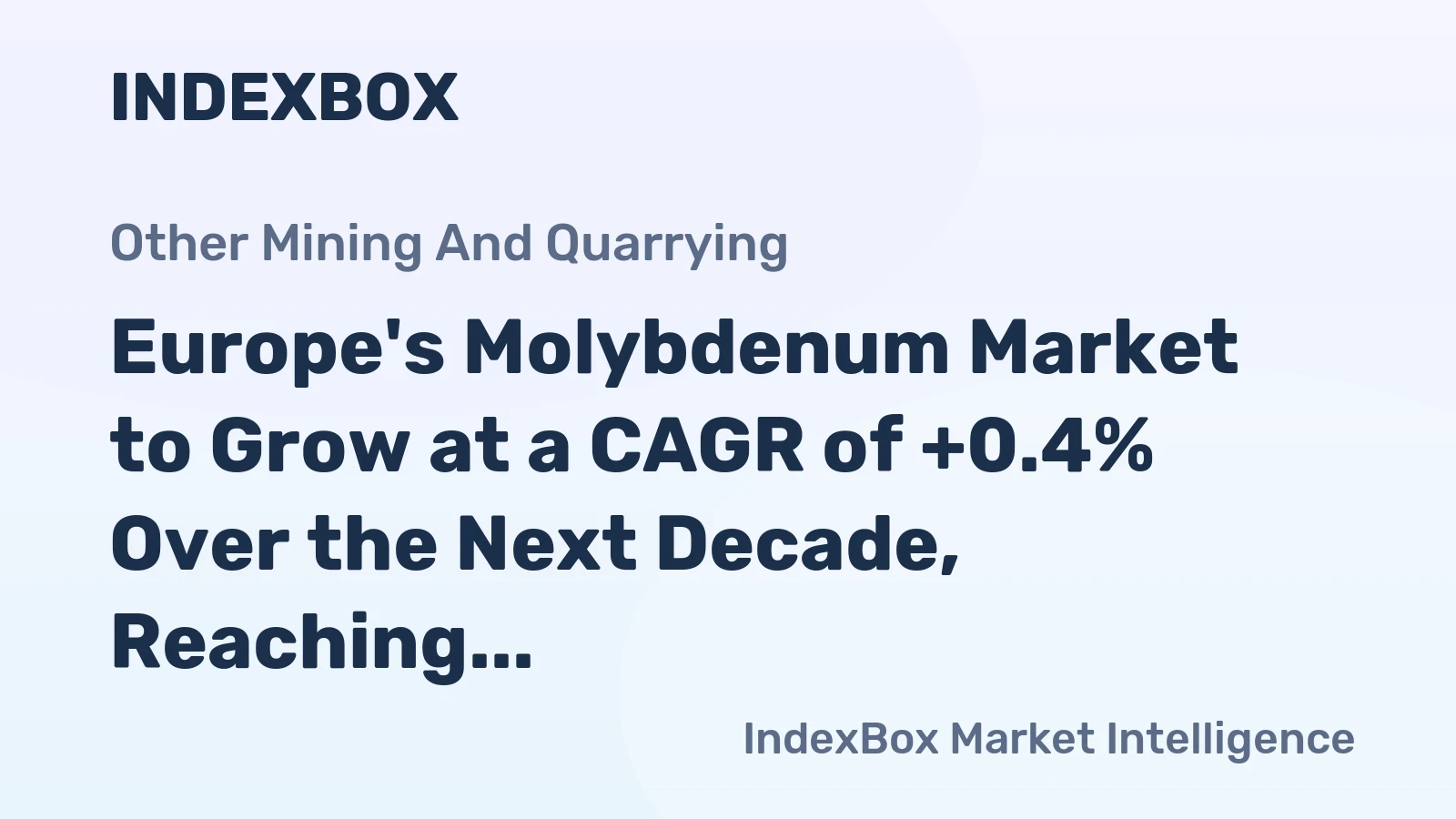 Europe's Molybdenum Market to Grow at a CAGR of +0.4% Over the Next Decade, Reaching $328M by 2035