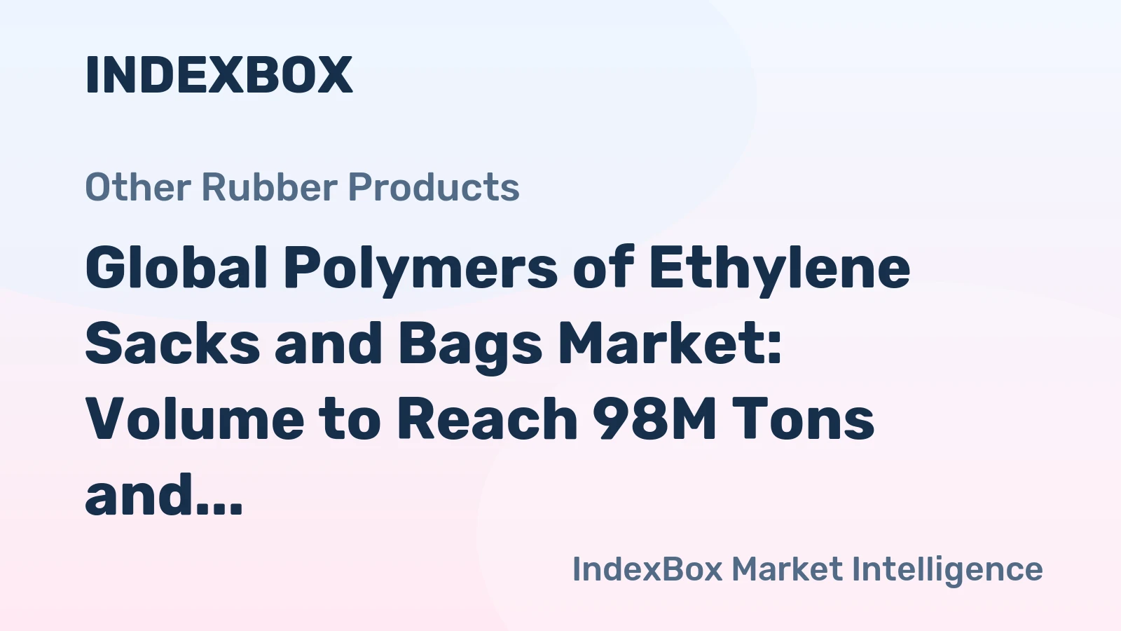 Global Polymers of Ethylene Sacks and Bags Market: Volume to Reach 98M Tons and Value Expected to Hit $332.7B by 2035