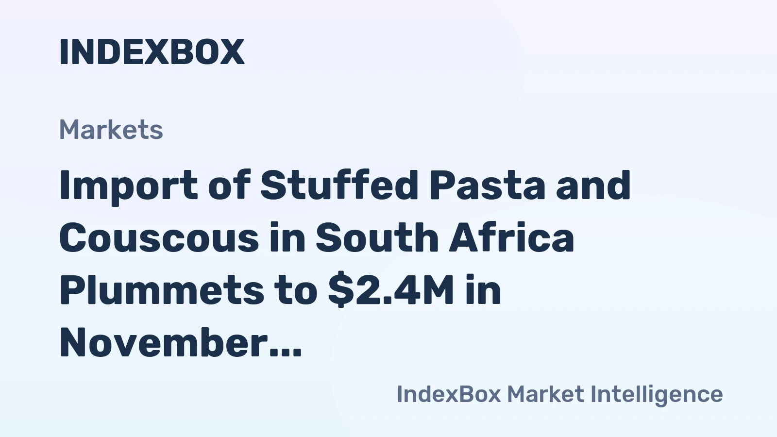 Import of Stuffed Pasta and Couscous in South Africa Plummets to $2.4M in November 2023