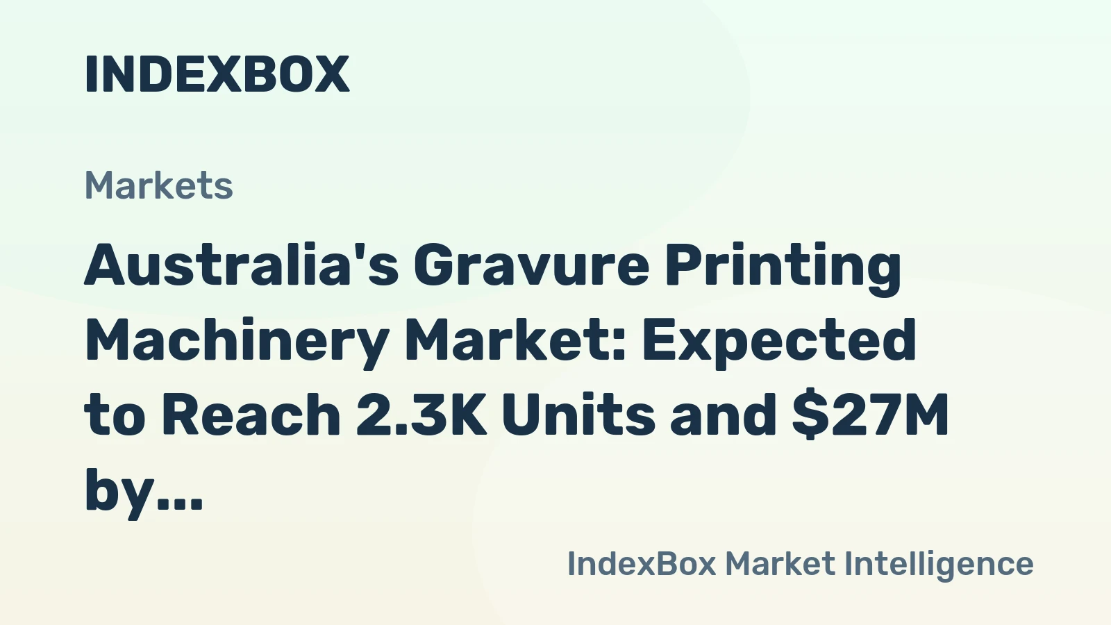Australia's Gravure Printing Machinery Market: Expected to Reach 2.3K Units and $27M by 2035