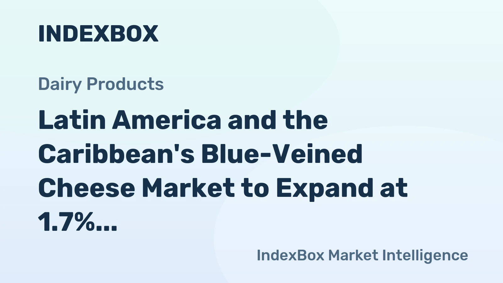 Latin America and the Caribbean's Blue-Veined Cheese Market to Expand at 1.7% CAGR, Reaching $6B by 2035