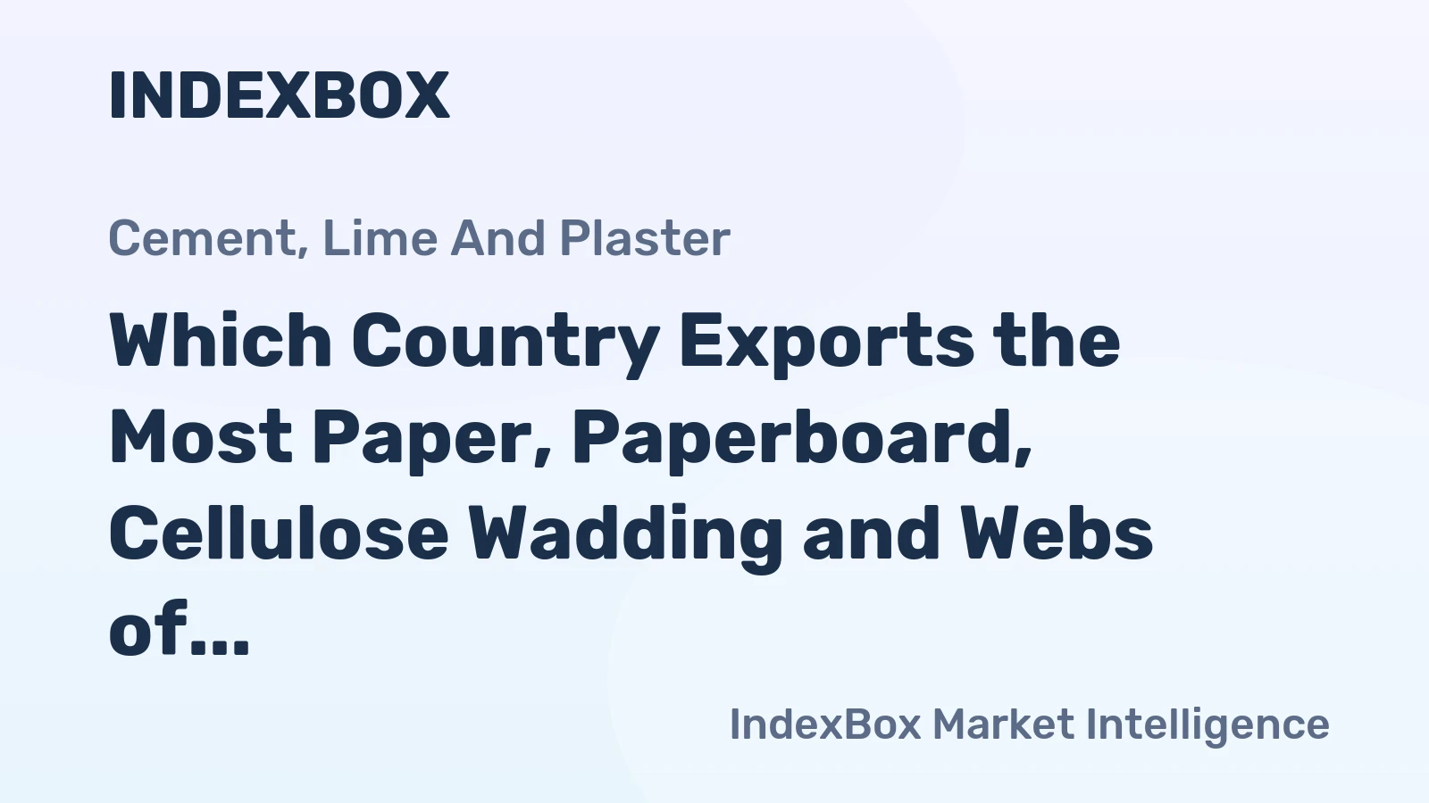 Which Country Exports the Most Paper, Paperboard, Cellulose Wadding and Webs of Cellulose Fibre in the World?