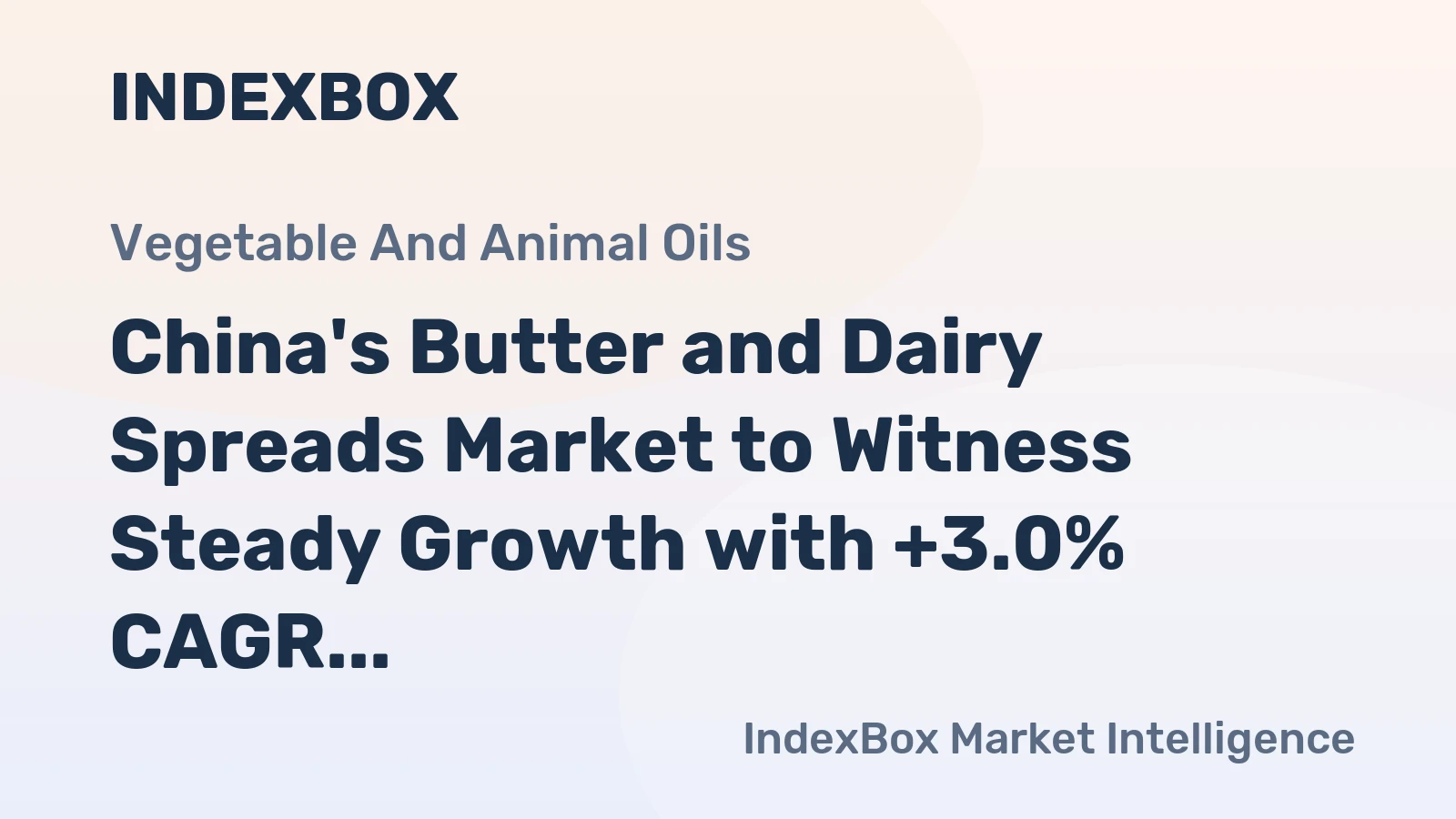 China's Butter and Dairy Spreads Market to Witness Steady Growth with +3.0% CAGR
