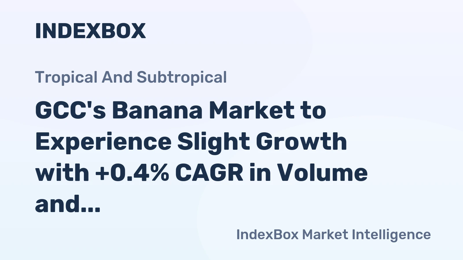 GCC's Banana Market to Experience Slight Growth with +0.4% CAGR in Volume and +3.5% CAGR in Value from 2024 to 2035