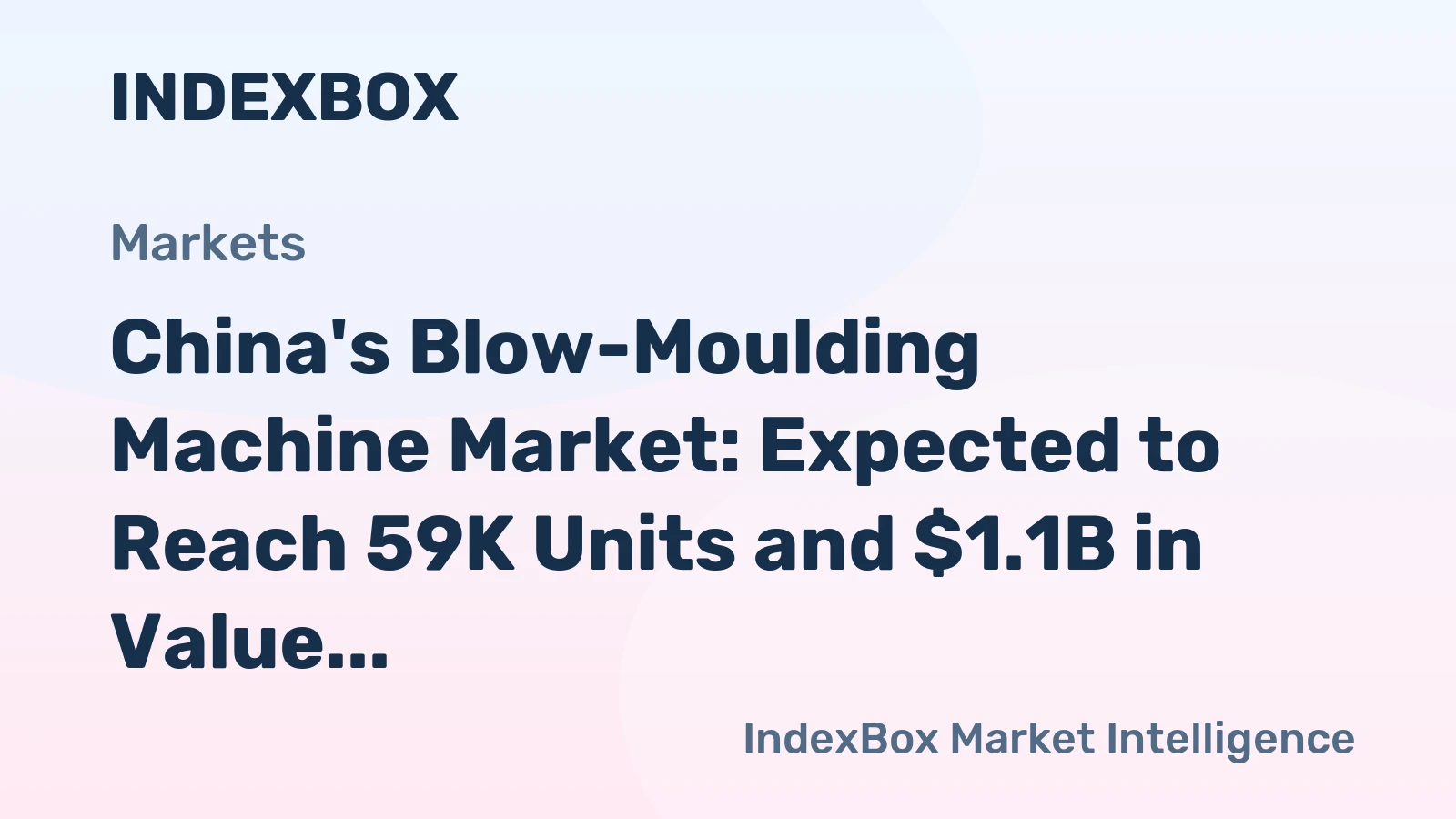 China's Blow-Moulding Machine Market: Expected to Reach 59K Units and $1.1B in Value by 2035