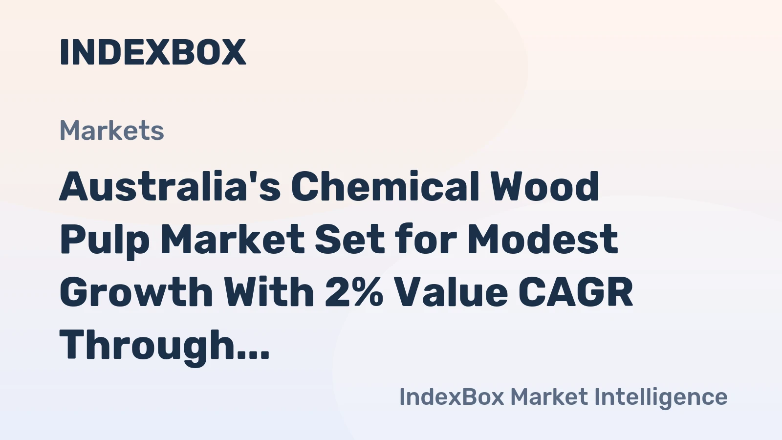 Australia's Chemical Wood Pulp Market Set for Modest Growth With 2% Value CAGR Through 2035