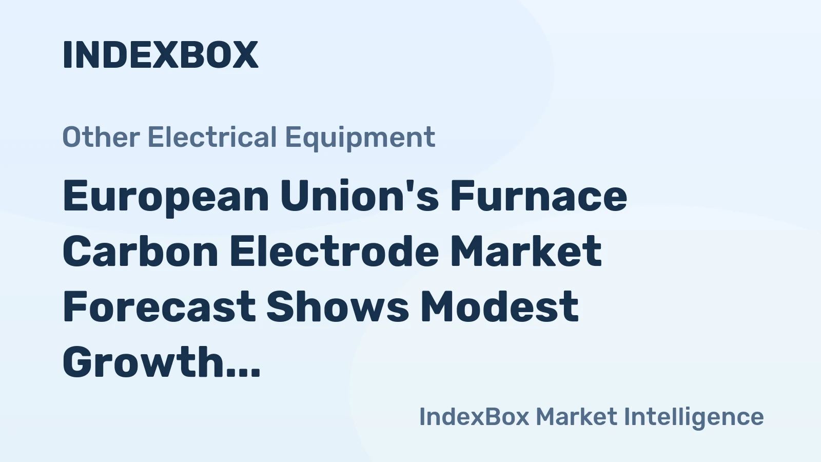European Union's Furnace Carbon Electrode Market Forecast Shows Modest Growth With 1.5% Value CAGR