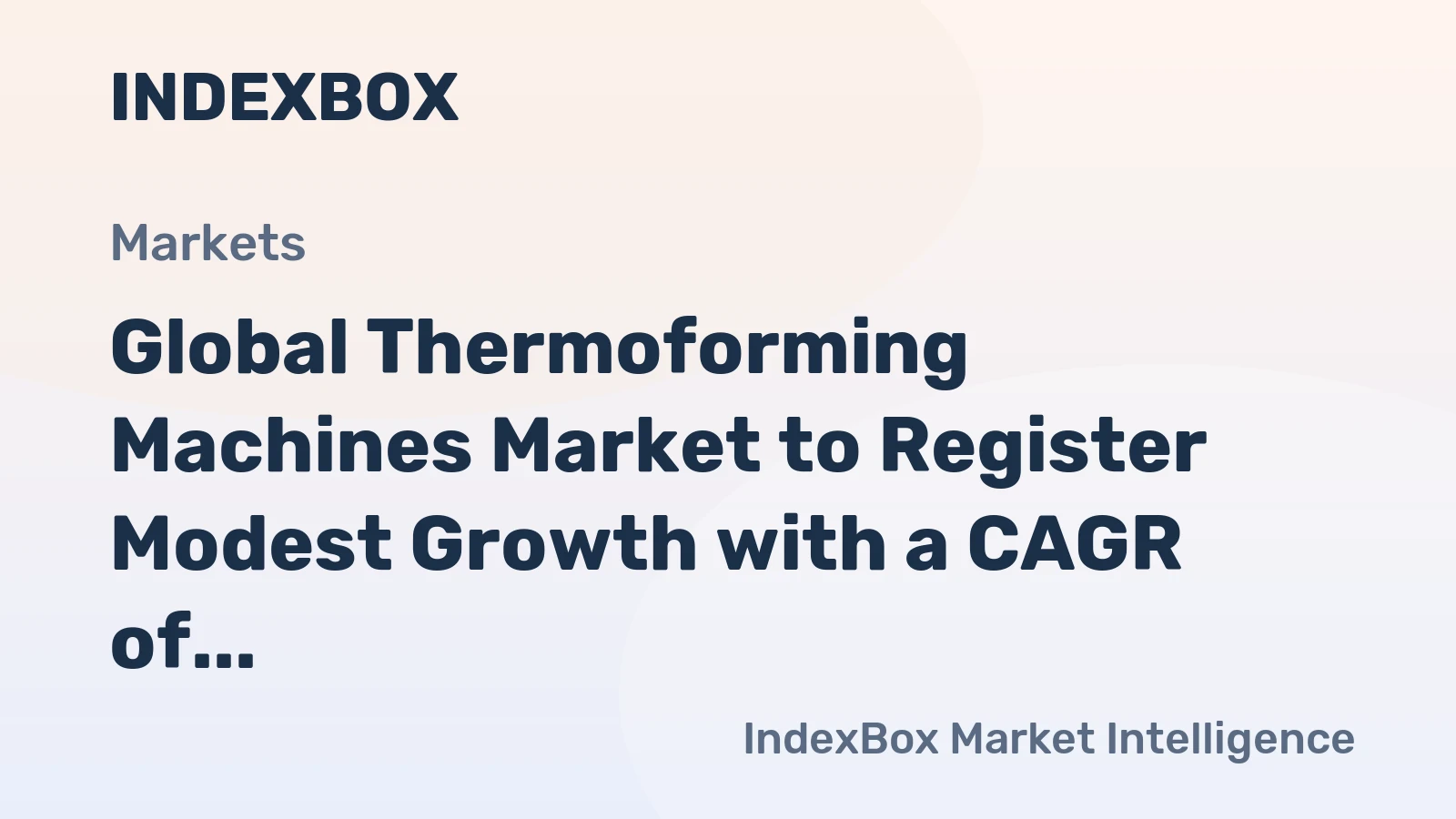 Global Thermoforming Machines Market to Register Modest Growth with a CAGR of +2.1% from 2024-2035