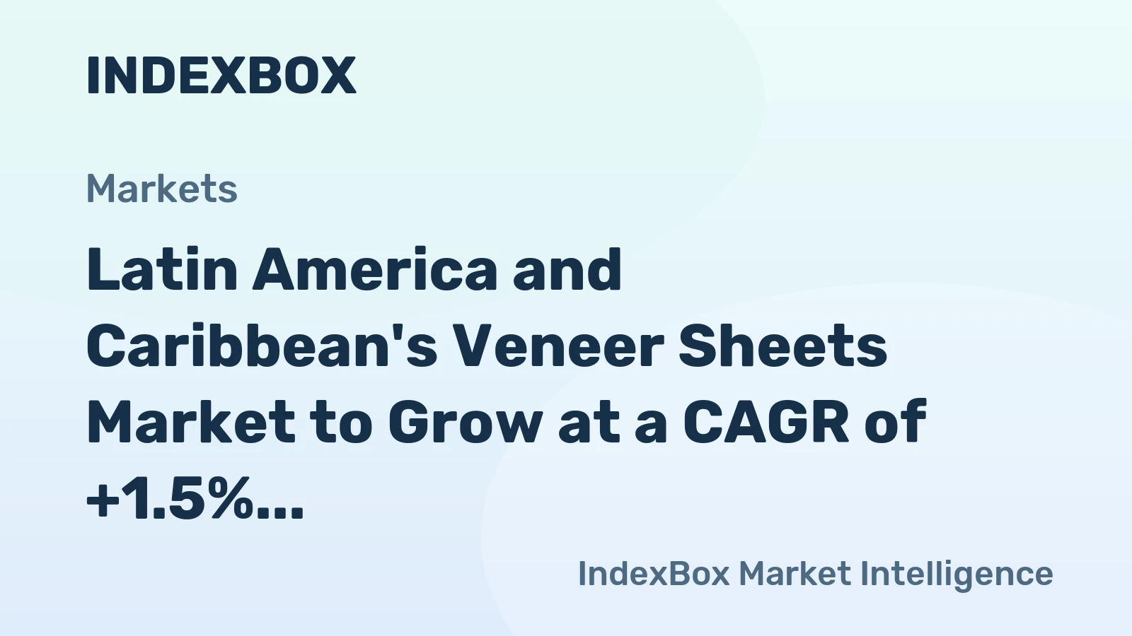 Latin America and Caribbean's Veneer Sheets Market to Grow at a CAGR of +1.5% from 2024 to 2035, Reaching 2.1M cubic meters by 2035