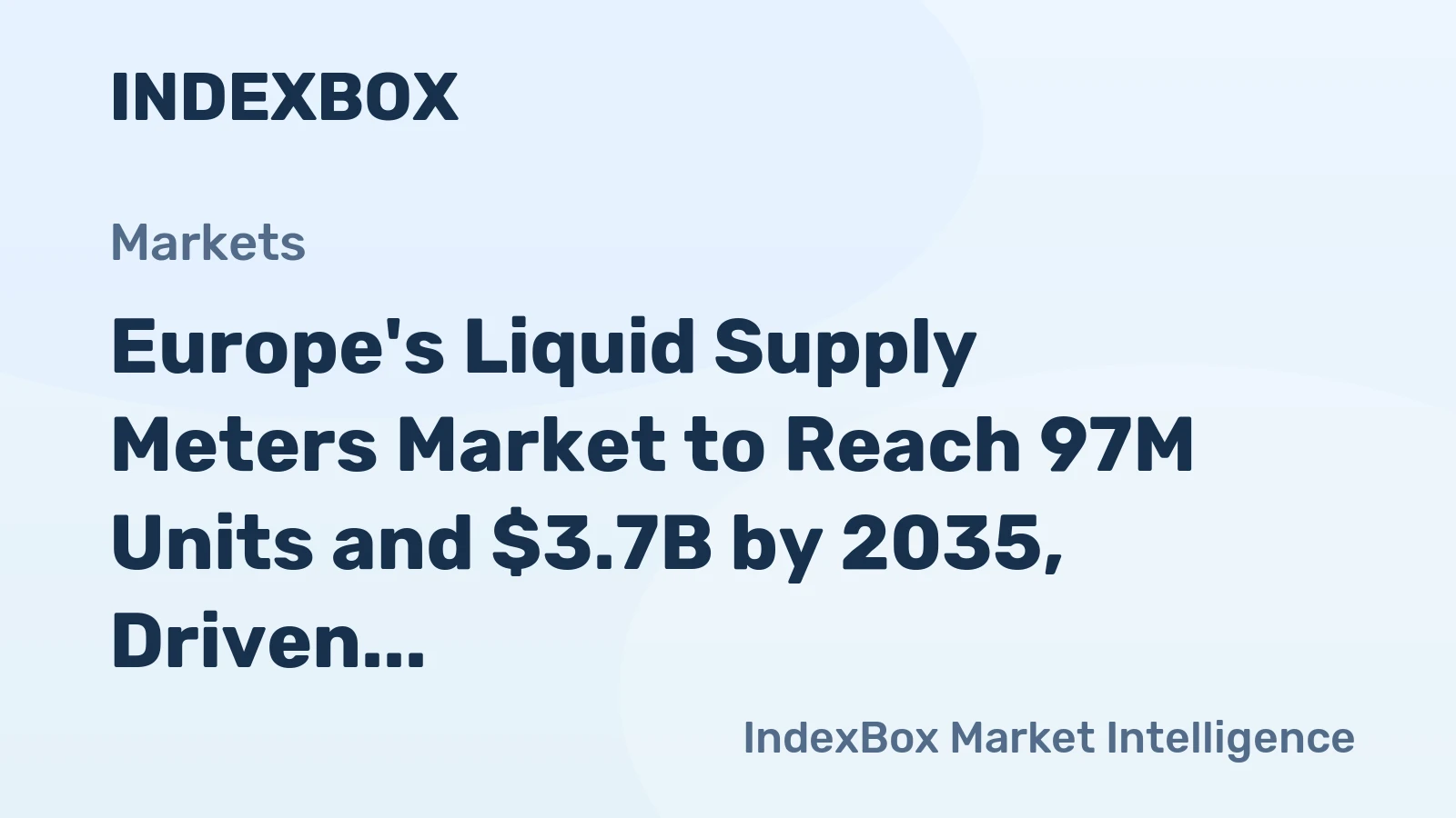 Europe's Liquid Supply Meters Market to Reach 97M Units and $3.7B by 2035, Driven by Increasing Demand