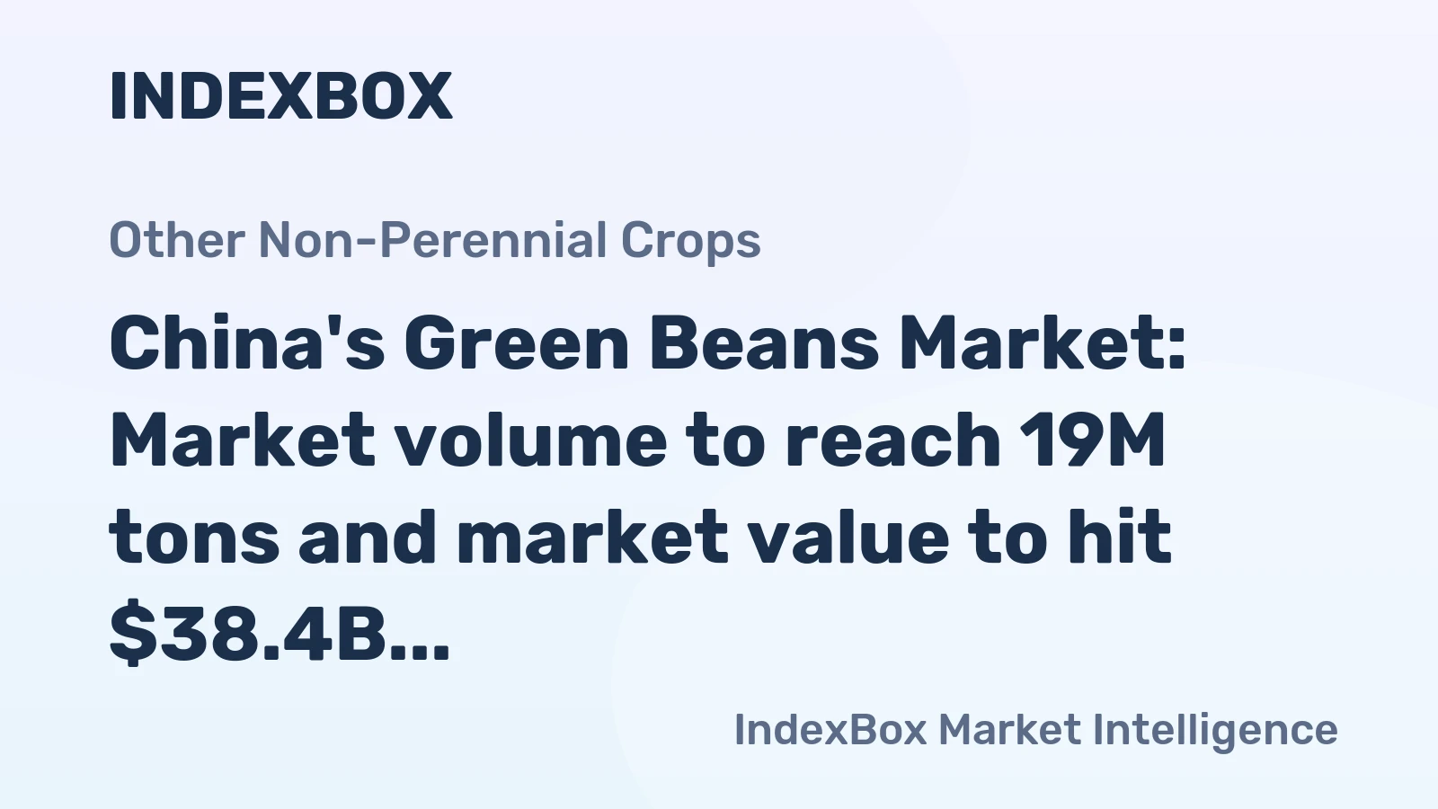 China's Green Beans Market: Market volume to reach 19M tons and market value to hit $38.4B by 2035 fueled by increasing demand