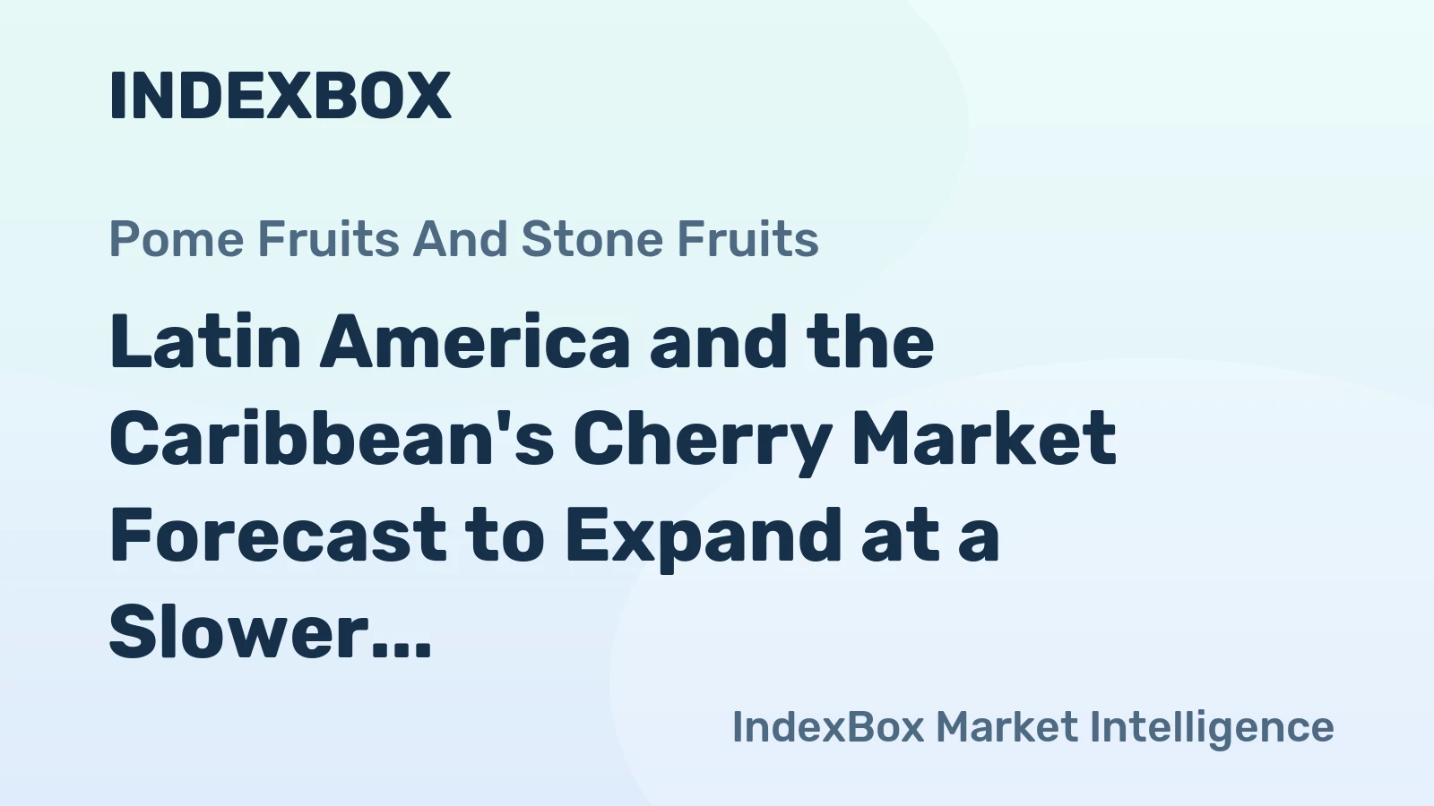 Latin America and the Caribbean's Cherry Market Forecast to Expand at a Slower Pace