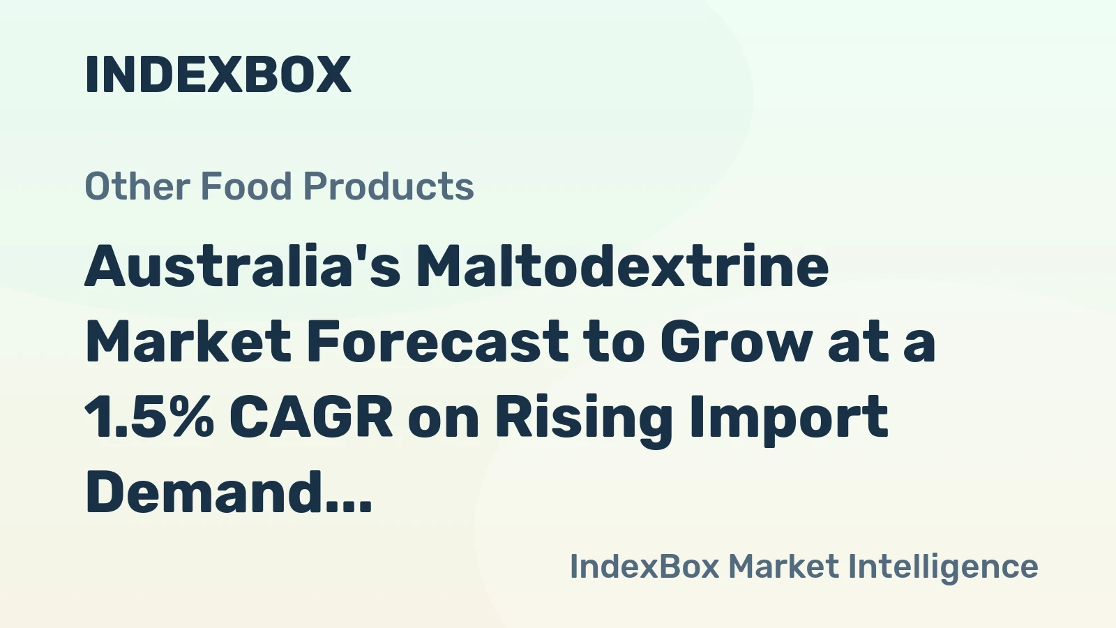 Australia's Maltodextrine Market Forecast to Grow at a 1.5% CAGR on Rising Import Demand
