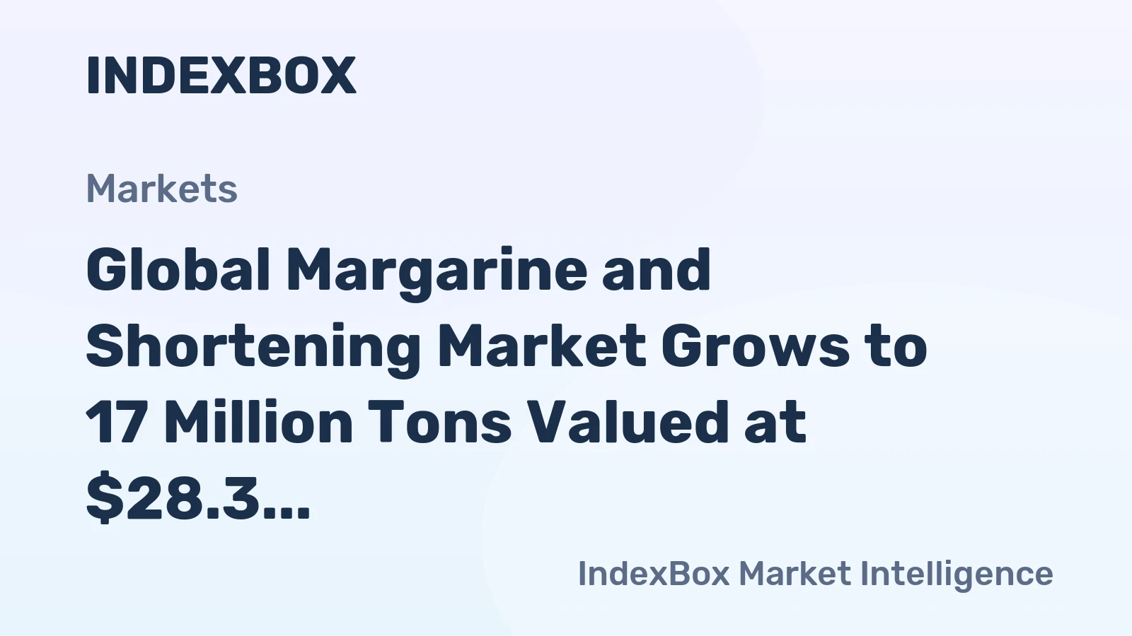 Global Margarine and Shortening Market Grows to 17 Million Tons Valued at $28.3 Billion