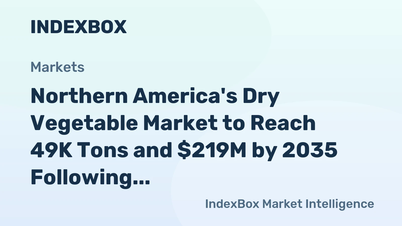 Northern America's Dry Vegetable Market to Reach 49K Tons and $219M by 2035 Following Recent Contraction